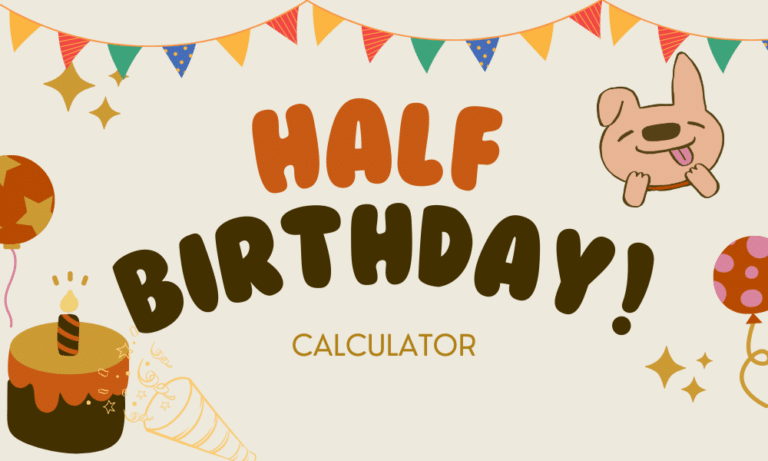 Half Birthday Calculator - Celebrate 6 Months in Style